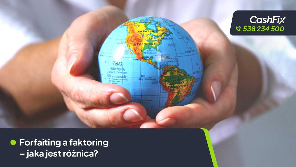 Forfaiting a faktoring - różnice | Czy tylko dla eksporterów?